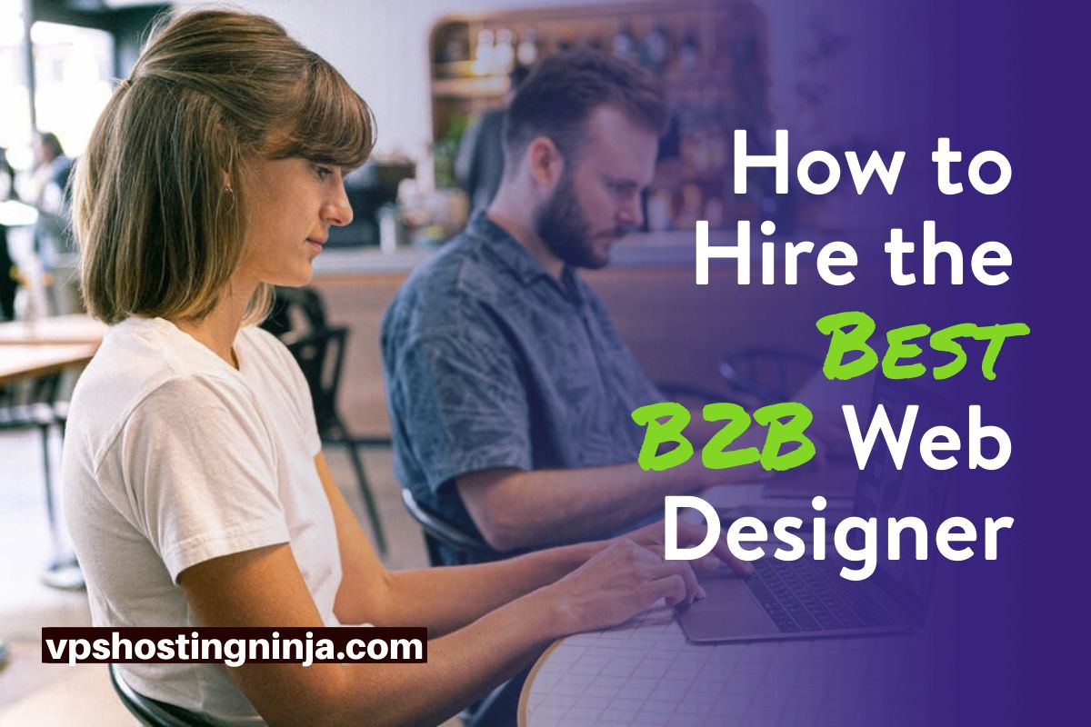 How to Hire the Best B2B Web Designer within A Very Short Time?